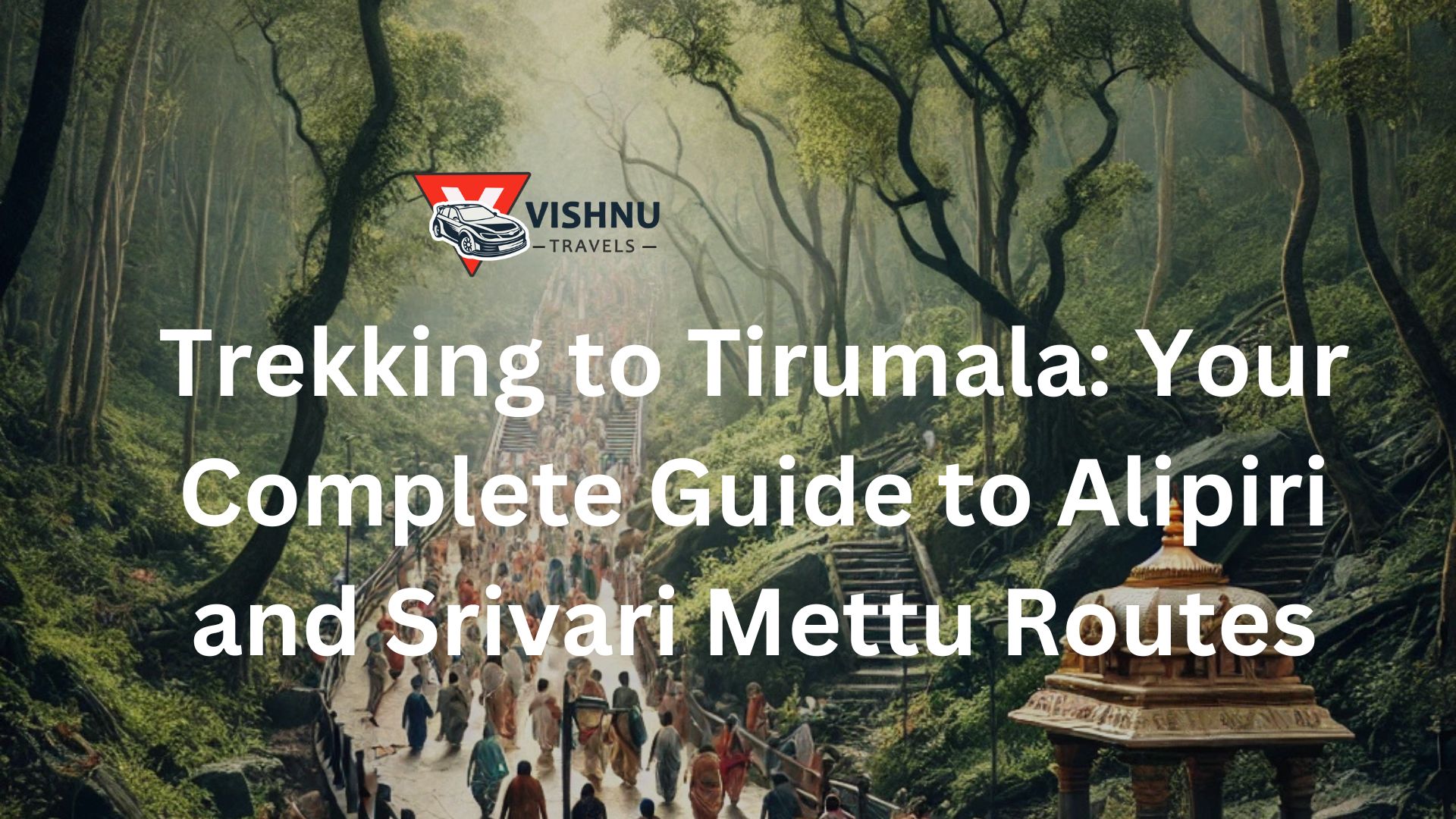 Trekking to Tirumala – Complete Guide with Vishnu Travels